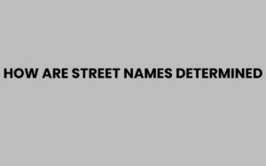 How Are Street Names Determined? A Simple Explanation