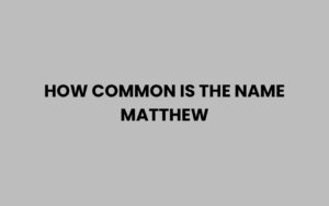 How Common Is the Name Matthew? Popularity Explained