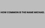 How Common Is the Name Michael? Surprising Facts