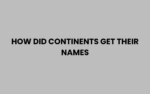 How Did Continents Get Their Names? Origins Explained