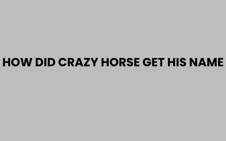 How Did Crazy Horse Get His Name? The Fascinating Story