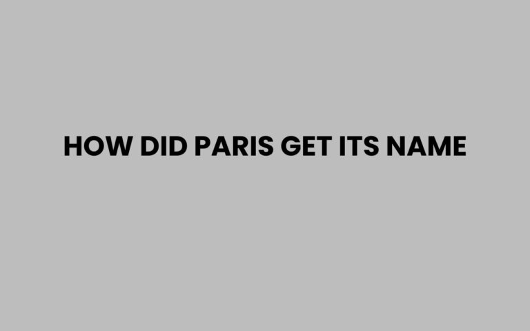 How Did Paris Get Its Name? The Fascinating Origin Story