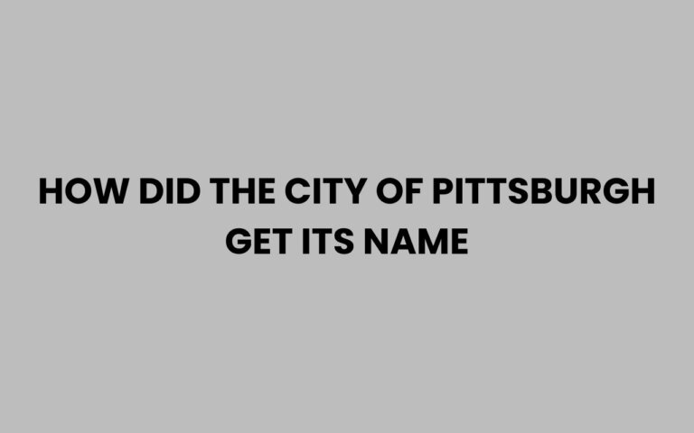How Did the City of Pittsburgh Get Its Name? Explained