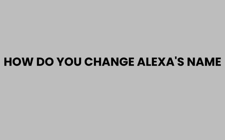 How Do You Change Alexa's Name? Easy Step-by-Step Guide