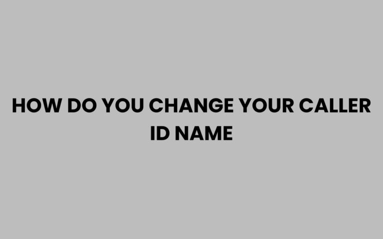How Do You Change Your Caller ID Name Easily?