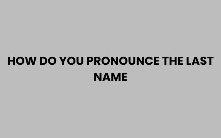 How Do You Pronounce the Last Name Correctly?