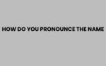 How Do You Pronounce the Name Correctly? Find Out Here