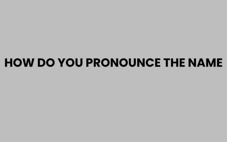 How Do You Pronounce the Name Correctly? Find Out Here