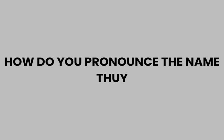 How Do You Pronounce the Name Thuy Correctly?