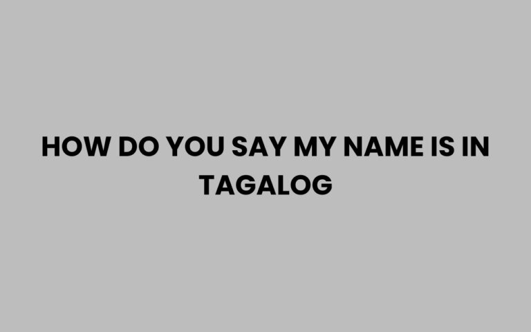 How Do You Say My Name Is in Tagalog? Easy Guide