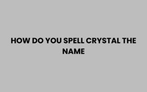 How Do You Spell Crystal the Name Correctly?