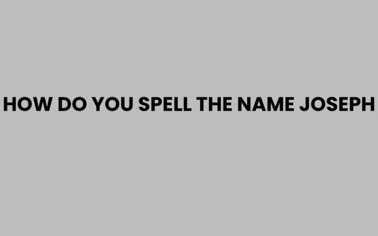 How Do You Spell the Name Joseph Correctly Every Time