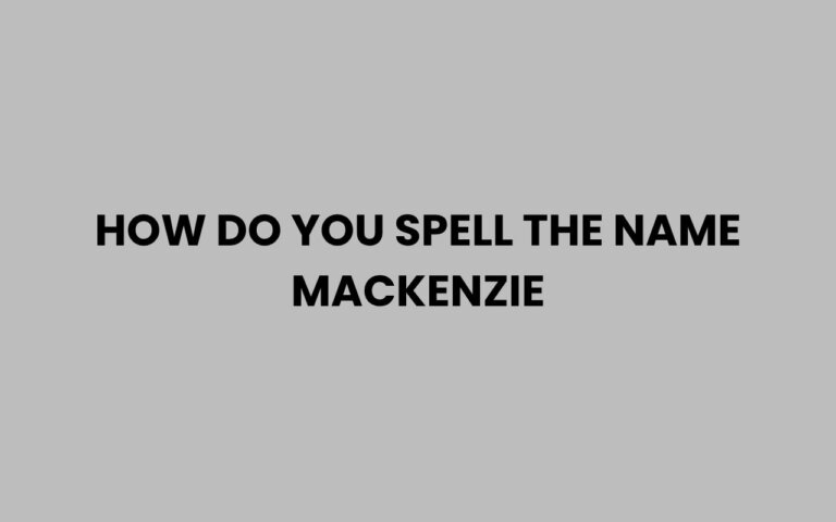 How Do You Spell the Name Mackenzie Correctly?