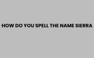 How Do You Spell the Name Sierra Correctly?