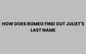 How Does Romeo Find Out Juliet’s Last Name Explained