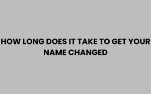How Long Does It Take to Get Your Name Changed Fast?
