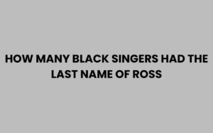 How Many Black Singers Had the Last Name of Ross?