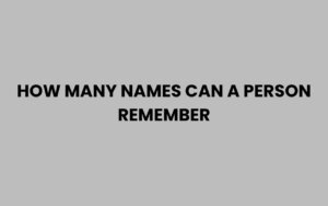 How Many Names Can a Person Remember? Surprising Facts
