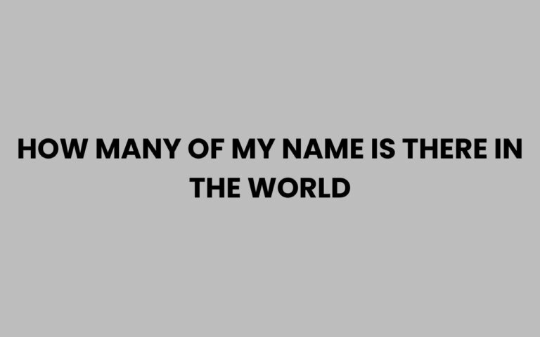 How Many of My Name Is There in the World? Find Out Now