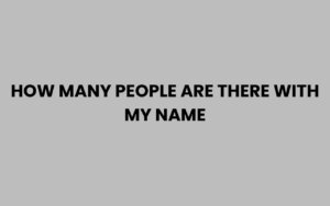 How Many People Are There With My Name? Find Out Now