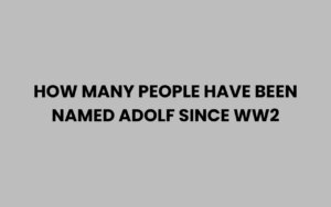 How Many People Have Been Named Adolf Since WW2?