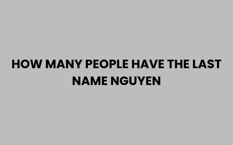 How Many People Have the Last Name Nguyen Worldwide?