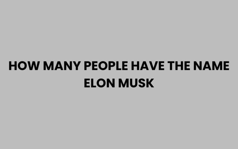 How Many People Have the Name Elon Musk Worldwide?