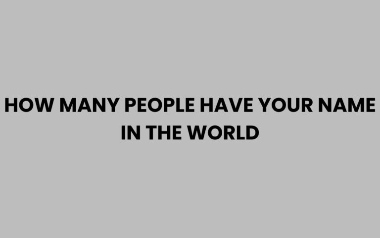 How Many People Have Your Name in the World? Find Out Now