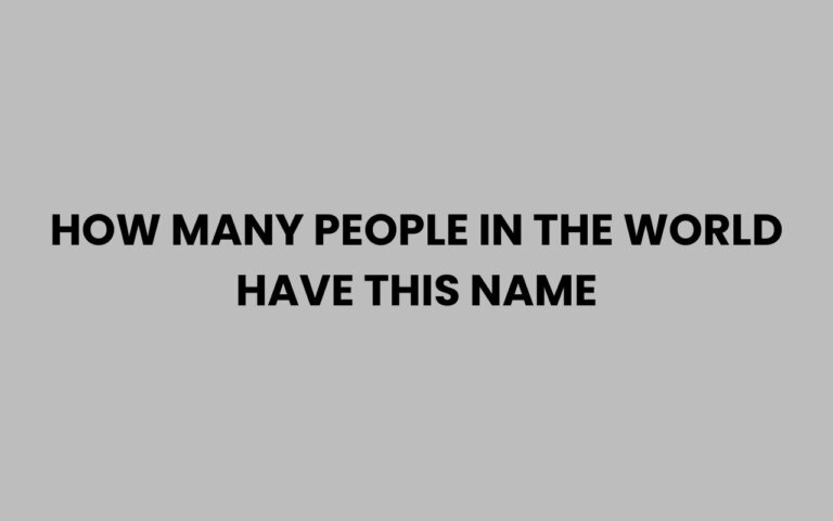 How Many People in the World Have This Name? Find Out Now
