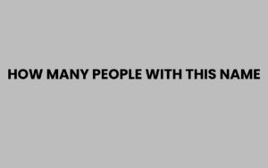 How Many People With This Name Exist Worldwide?