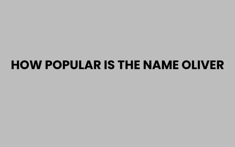 How Popular Is the Name Oliver? Trends and Insights