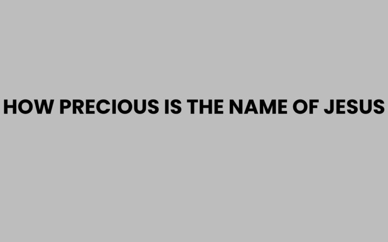 How Precious Is the Name of Jesus and Its True Meaning