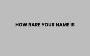 How Rare Your Name Is and What It Reveals About You
