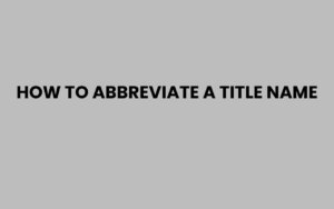 How to Abbreviate a Title Name Correctly and Easily