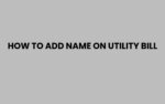 How to Add Name on Utility Bill Easily and Correctly