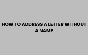How to Address a Letter Without a Name: Easy Guide
