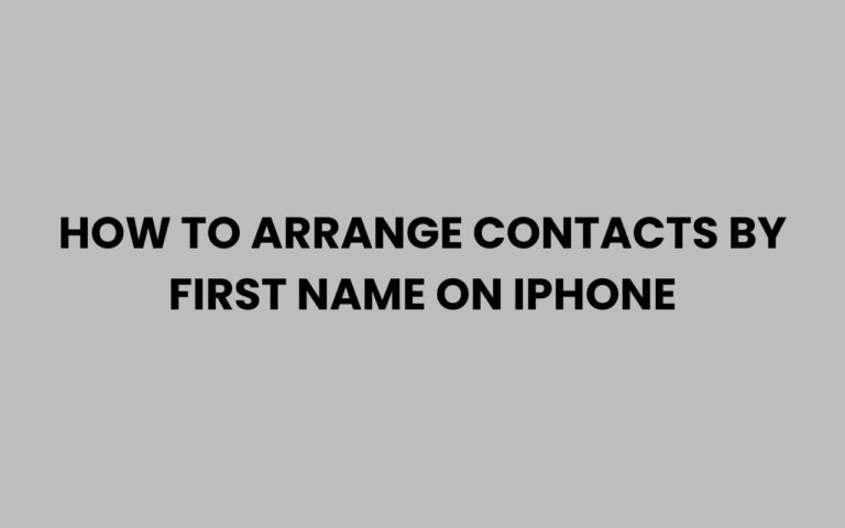 How to Arrange Contacts by First Name on iPhone Easily