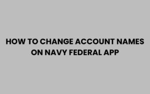 How to Change Account Names on Navy Federal App Easily