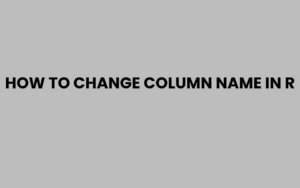 How to Change Column Name in R Quickly and Easily