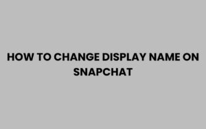 How to Change Display Name on Snapchat Easily