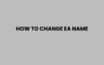 How to Change EA Name Easily in a Few Simple Steps
