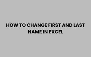 How to Change First and Last Name in Excel Easily