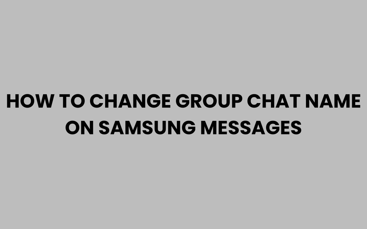 How to Change Group Chat Name on Samsung Messages Easily