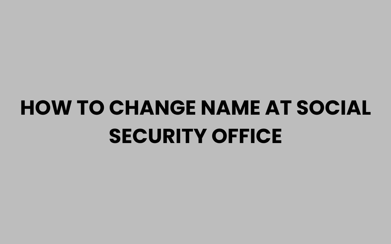 How to Change Name at Social Security Office Easily