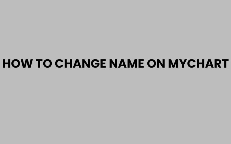 How to Change Name on MyChart: Easy Step-by-Step Guide
