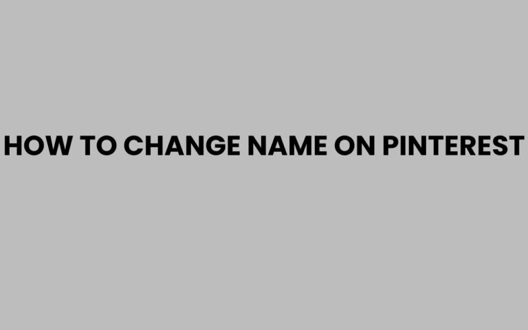 How to Change Name on Pinterest Easily and Quickly