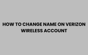 How to Change Name on Verizon Wireless Account Easily