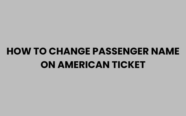 How to Change Passenger Name on American Ticket Easily
