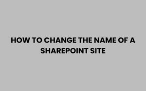 How to Change the Name of a SharePoint Site Easily