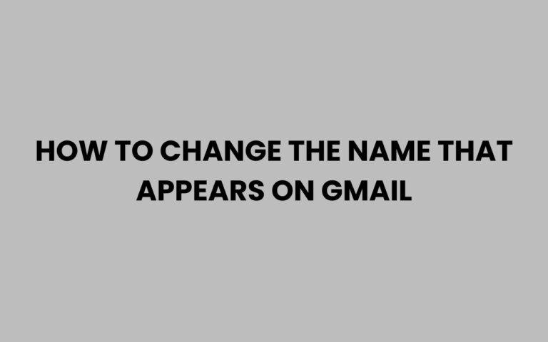 How to Change the Name That Appears on Gmail Easily
